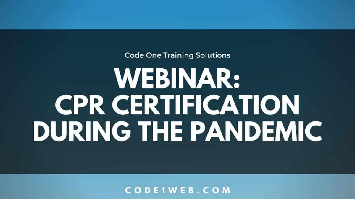 Webinar: CPR Certification During the Pandemic - Code One CPR Training