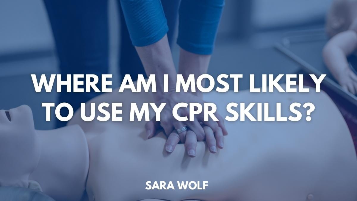 Where Am I Most Likely To Use My CPR Skills? - Code One CPR Training
