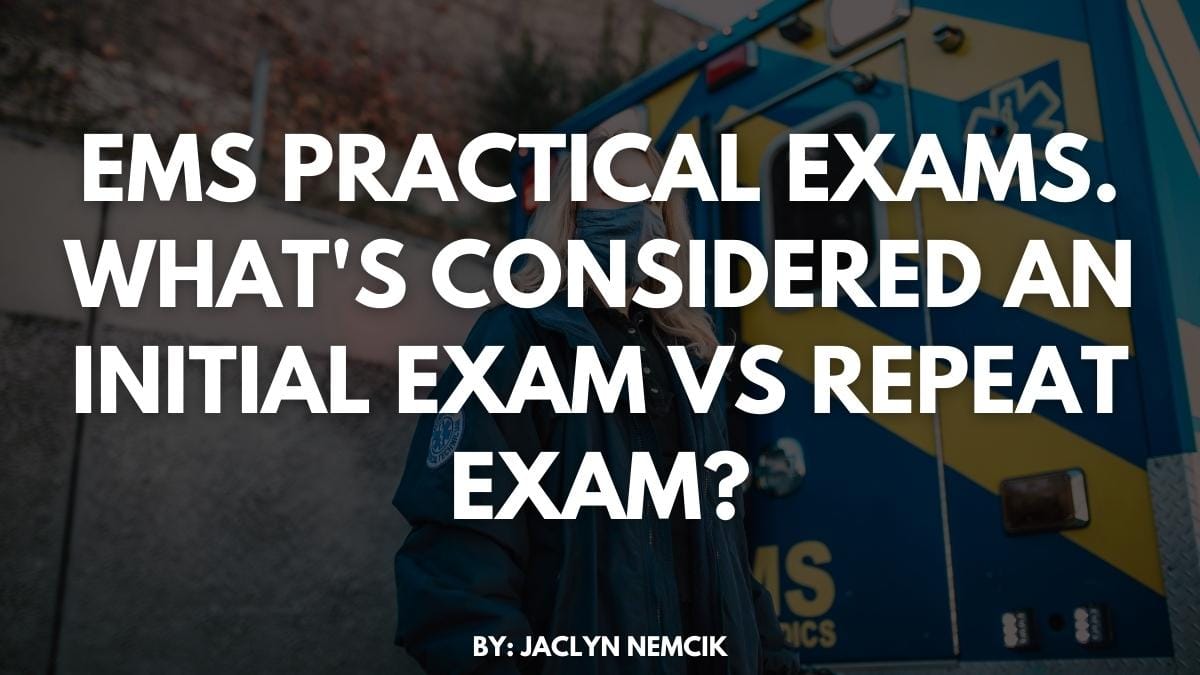 EMS practical exams. What's considered an initial exam vs repeat exam?
